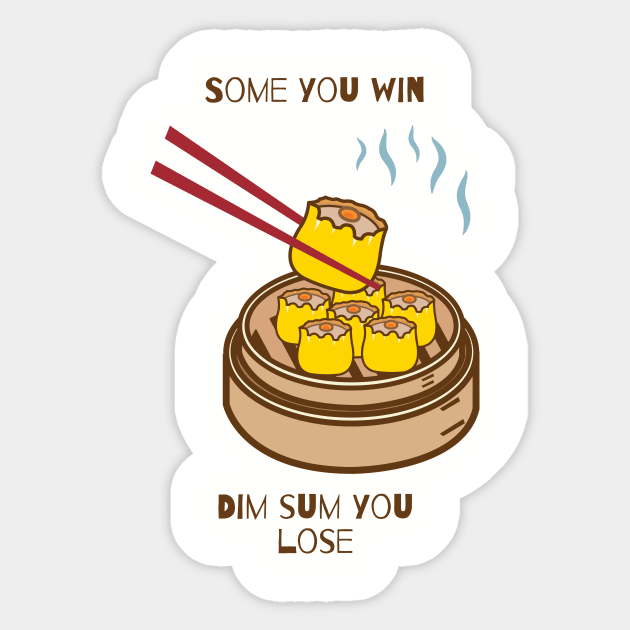 Some you win dim sum you lose - Dim Sum - Sticker | TeePublic